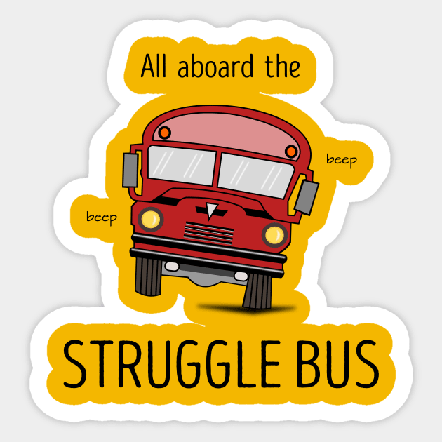 All Aboard The Struggle Bus - Struggle - Sticker | TeePublic All Aboard The Struggle Bus - Struggle - Sticker | TeePublic